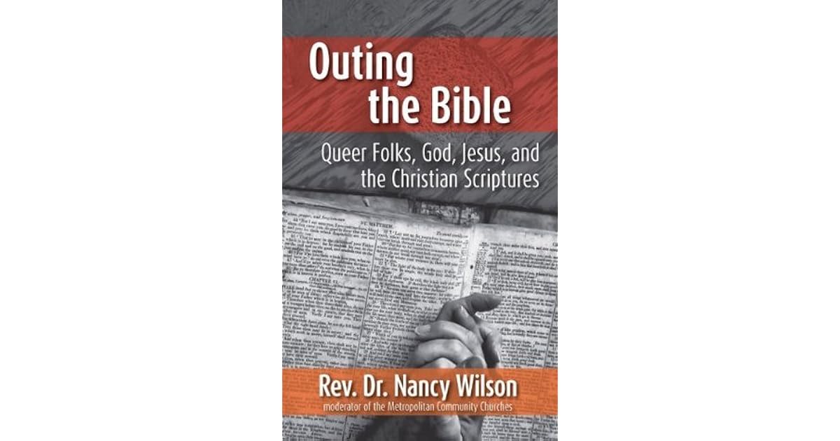 Outing the Bible: Queer Folks, God, Jesus, and the Christian Scriptures ...