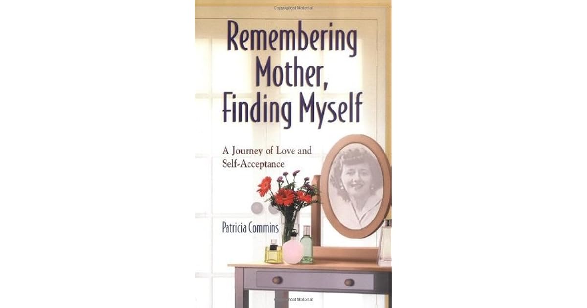 Remembering Mother, Finding Myself: A Journey of Love and Self ...