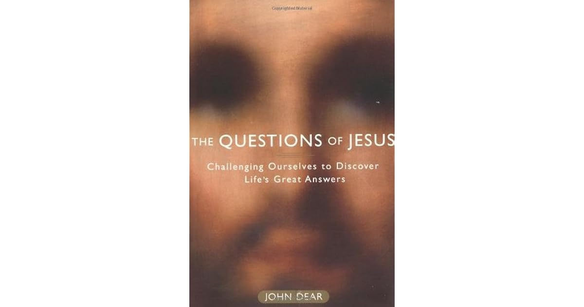 The Questions of Jesus: Challenging Ourselves to Discover Life's Great ...
