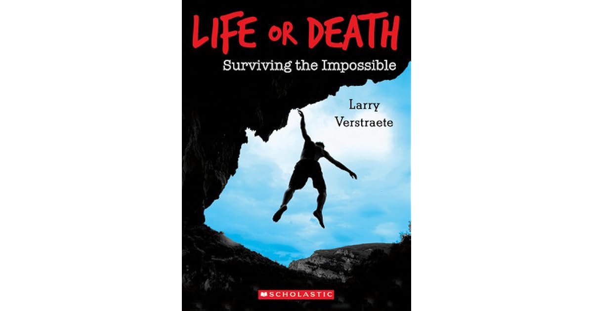 Life or Death: Surviving the Impossible by Larry Verstraete