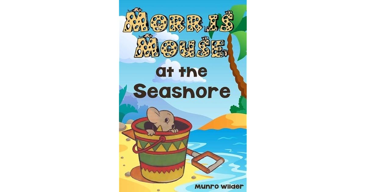 Morris Mouse at the Seashore (Morris Mouse, #4) by Munro Wilder