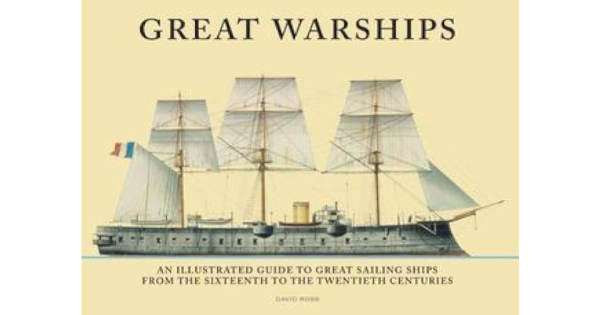 Great Warships An Illustrated Guide To The Great Sailing Ships By David Great Warships An Illustrated Guide To The Great Sailing Ships By David