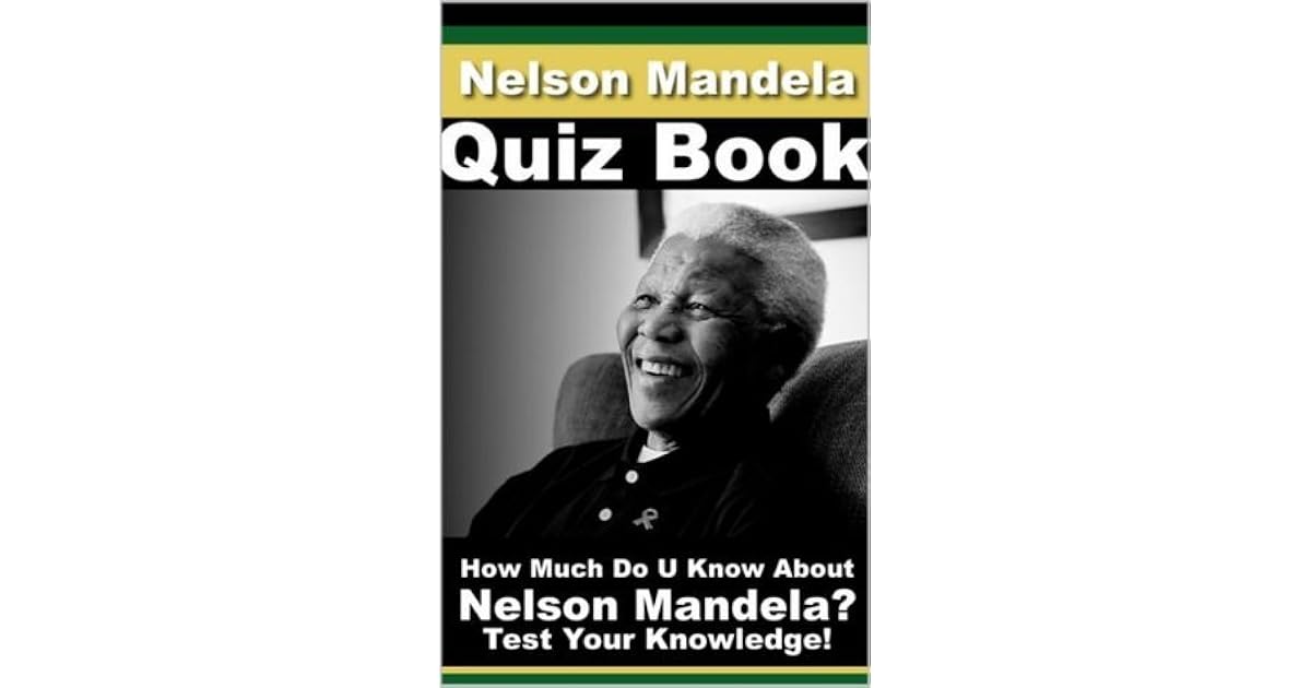 Nelson Mandela Quiz Book - 100 Fun & Fact Filled Questions About The ...
