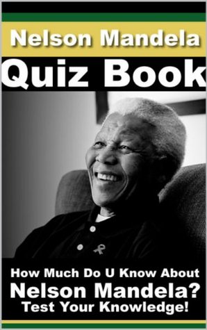 Nelson Mandela Quiz Book - 100 Fun & Fact Filled Questions About The ...