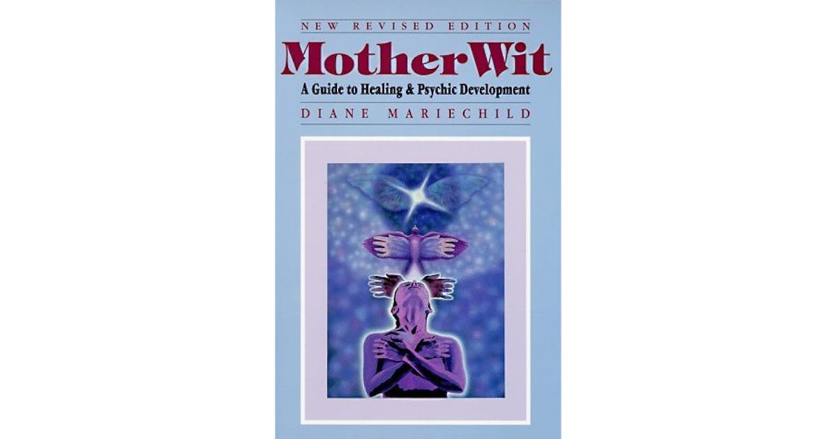 Mother Wit: A Guide to Healing & Psychic Development by Diane Mariechild