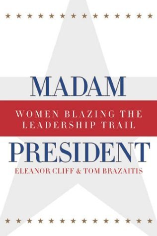 Madam President: Women Blazing the Leadership Trail by Eleanor Clift