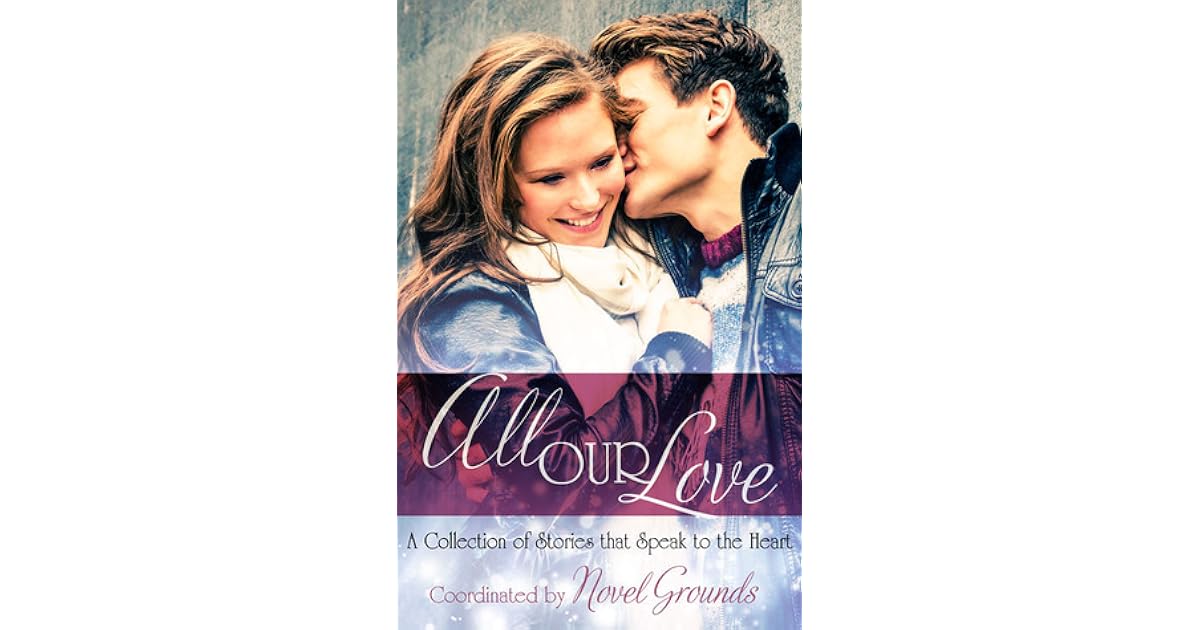 All Our Love: A Collection of Stories That Speak to the Heart by Novel ...