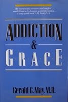 Addiction and Grace: Love and Spirituality in the Healing of Addictions ...