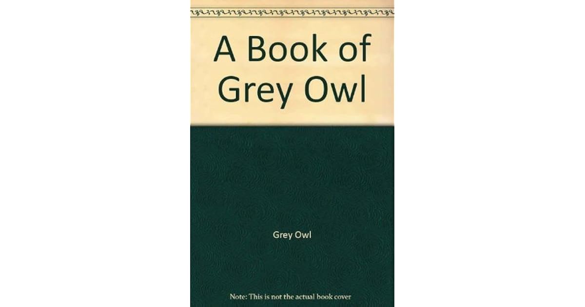 A Book of Grey Owl: Selected wildlife stories by Grey Owl