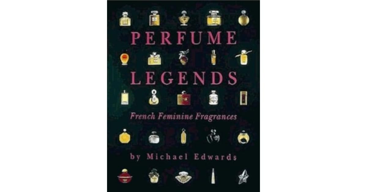 Perfume Legends: French Feminine Fragrances by Michael Edwards