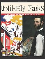 Unlikely Pairs: Fun with Famous Works of Art by Bob Raczka