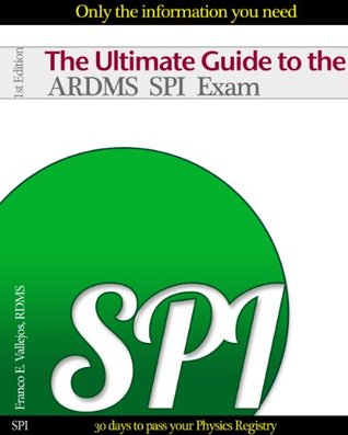 The Ultimate Guide to the ARDMS SPI Exam by Franco Vallejos