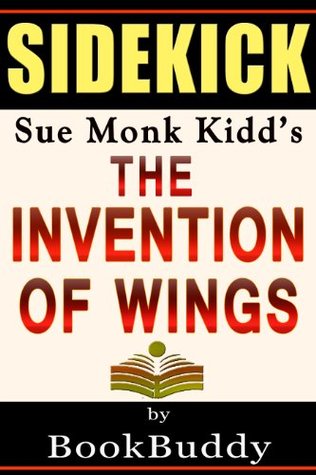The Invention of Wings: by Sue Monk Kidd -- Sidekick by BookBuddy