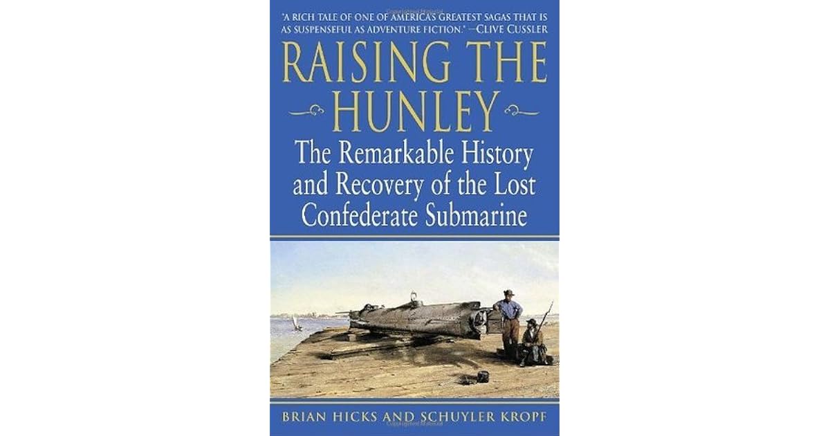 Raising the Hunley: The Remarkable History and Recovery of the Lost ...