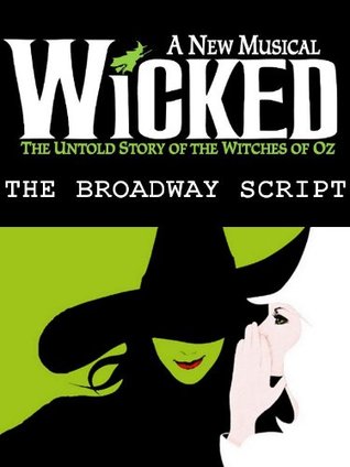 Wicked: The Original Broadway Script by Devin Carter