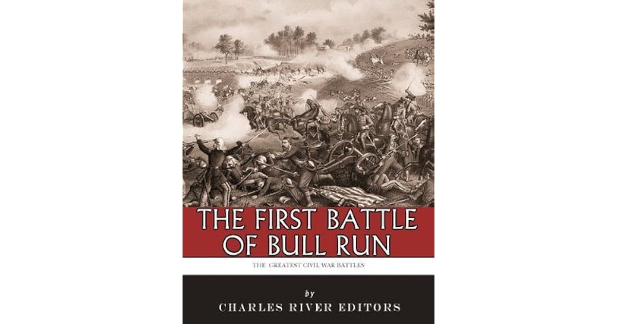 The Greatest Civil War Battles: The First Battle of Bull Run by Charles ...