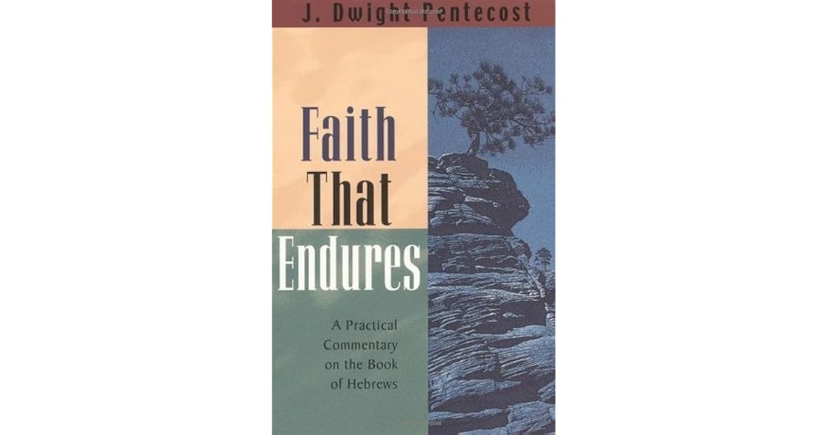Faith That Endures: A Practical Commentary on the Book of Hebrews by J ...