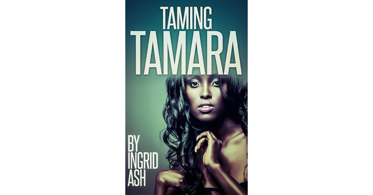Taming Tamara (Tamara Pierce #1) by Ingrid Ash