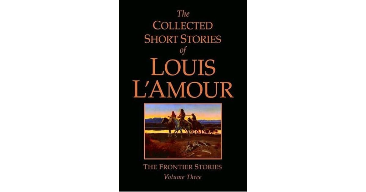 The Collected Short Stories of Louis l'Amour, Volume 3: The Frontier ...