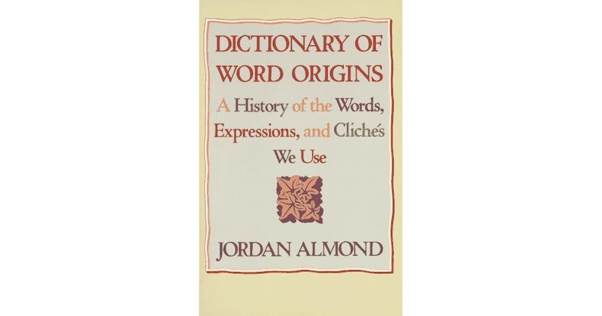 Dictionary of Word Origins: A History of the Words, Expressions and ...