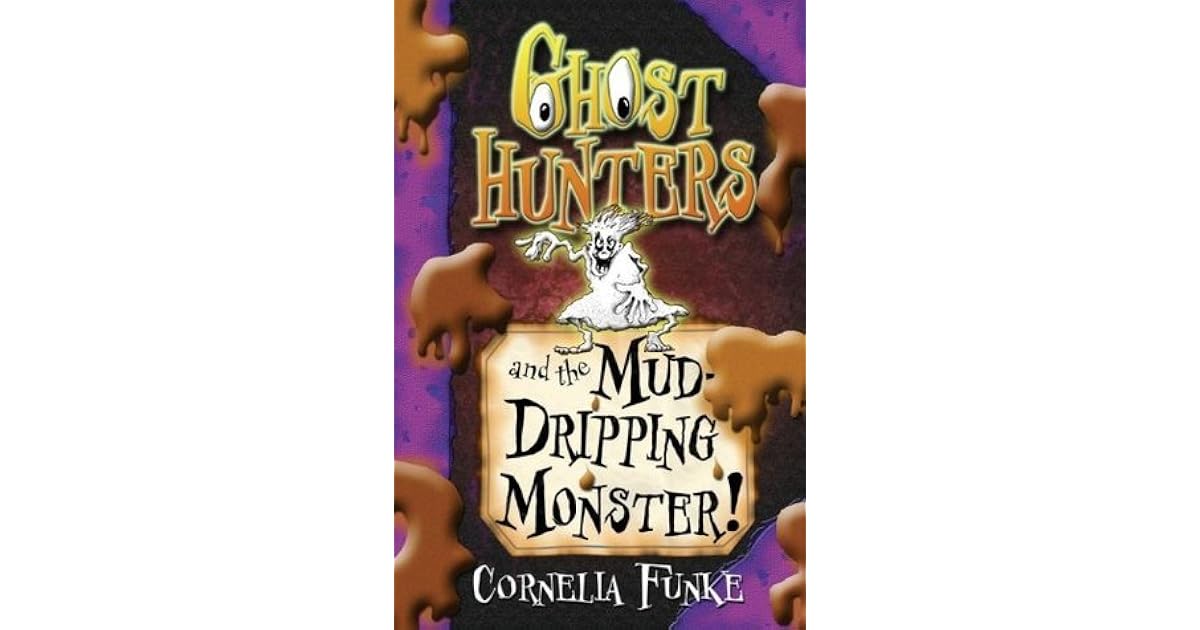 Ghost Hunters and the Mud-Dripping Monster! by Cornelia Funke