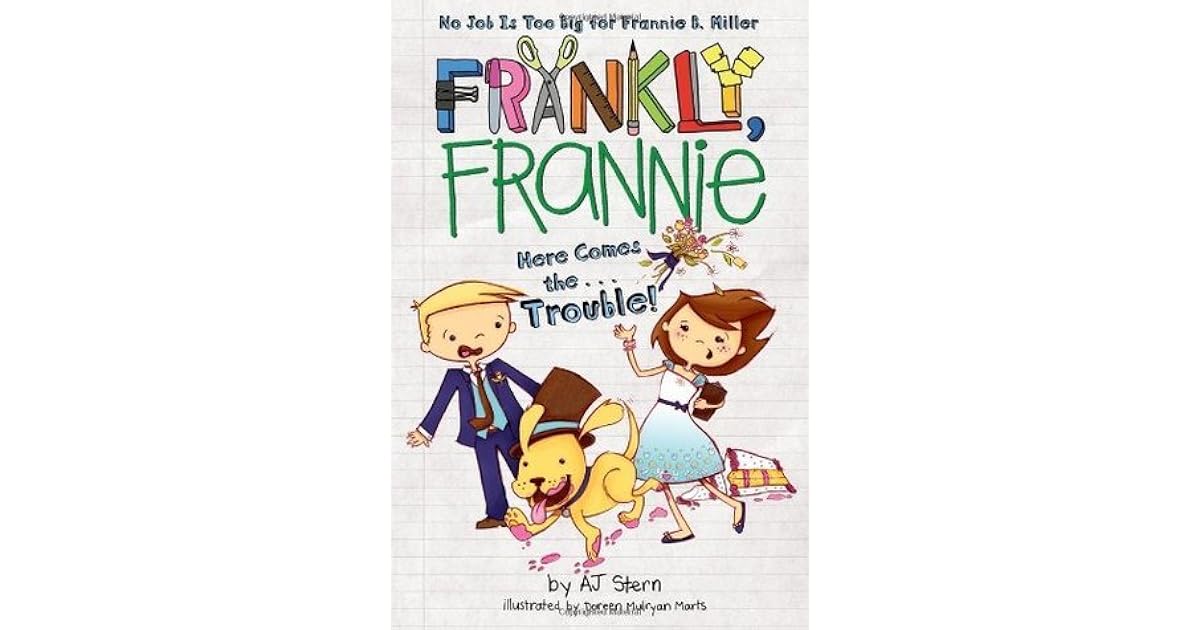 Here Comes the...Trouble! (Frankly, Frannie #9) by A.J. Stern