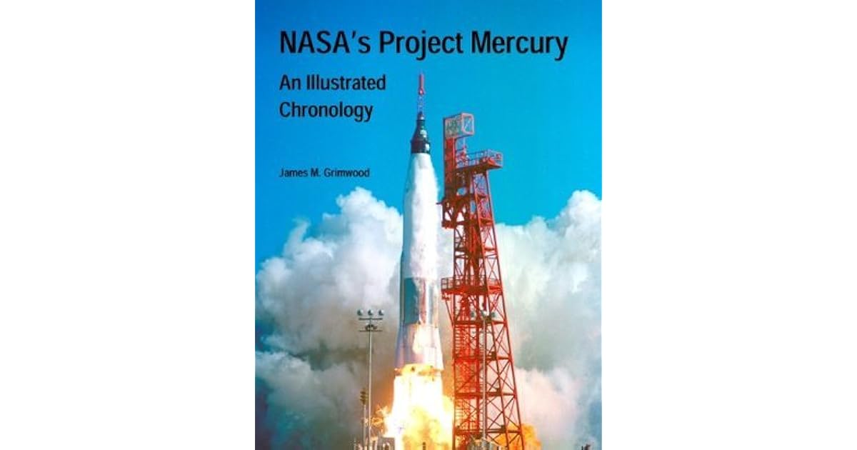 NASA's Project Mercury: An Illustrated Chronology by James M. Grimwood
