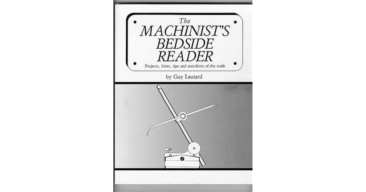 The Machinist's Bedside Reader by Guy Lautard