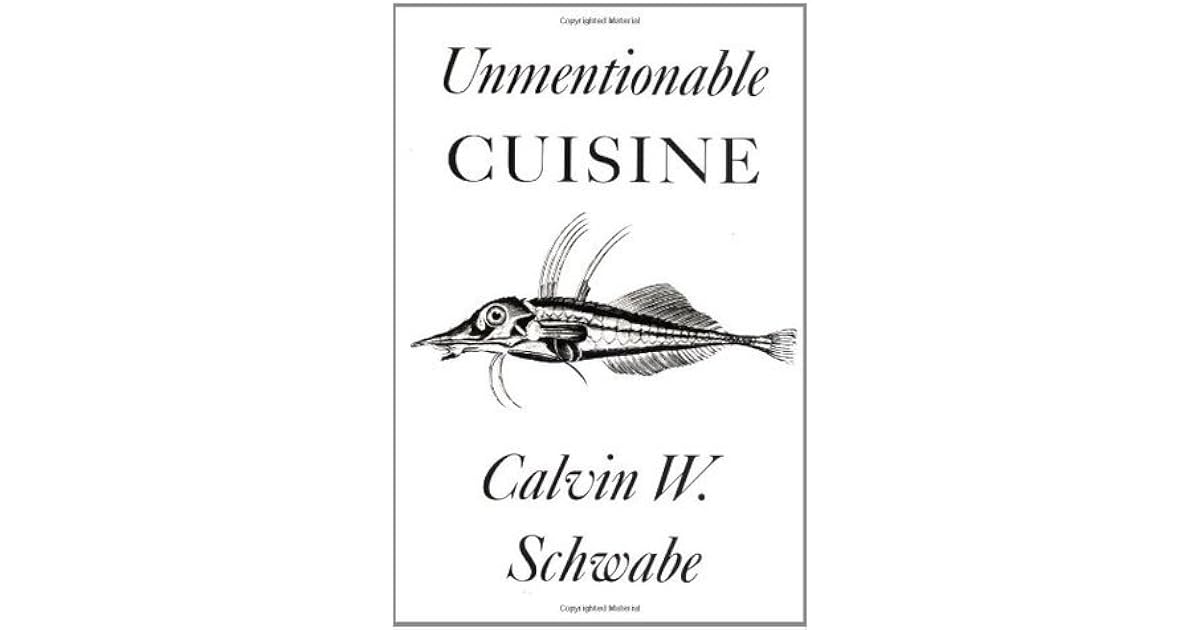 Unmentionable Cuisine by Calvin W. Schwabe