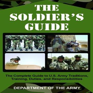 The Soldier's Guide: The Complete Guide to U.S. Army Traditions ...