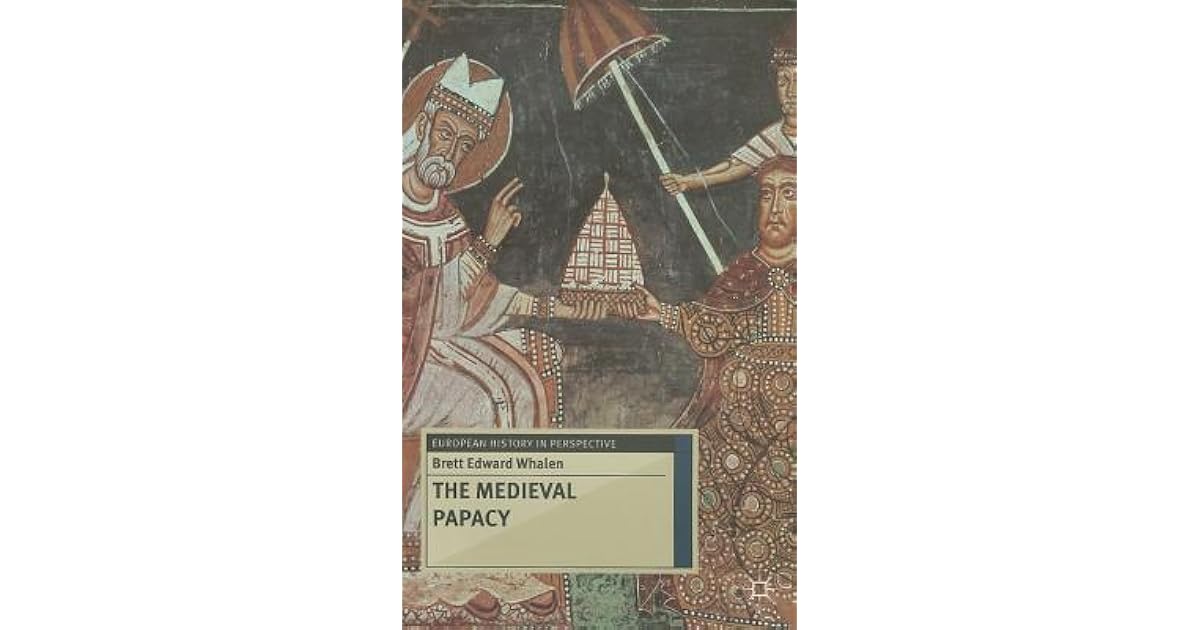 The Medieval Papacy by Brett Edward Whalen