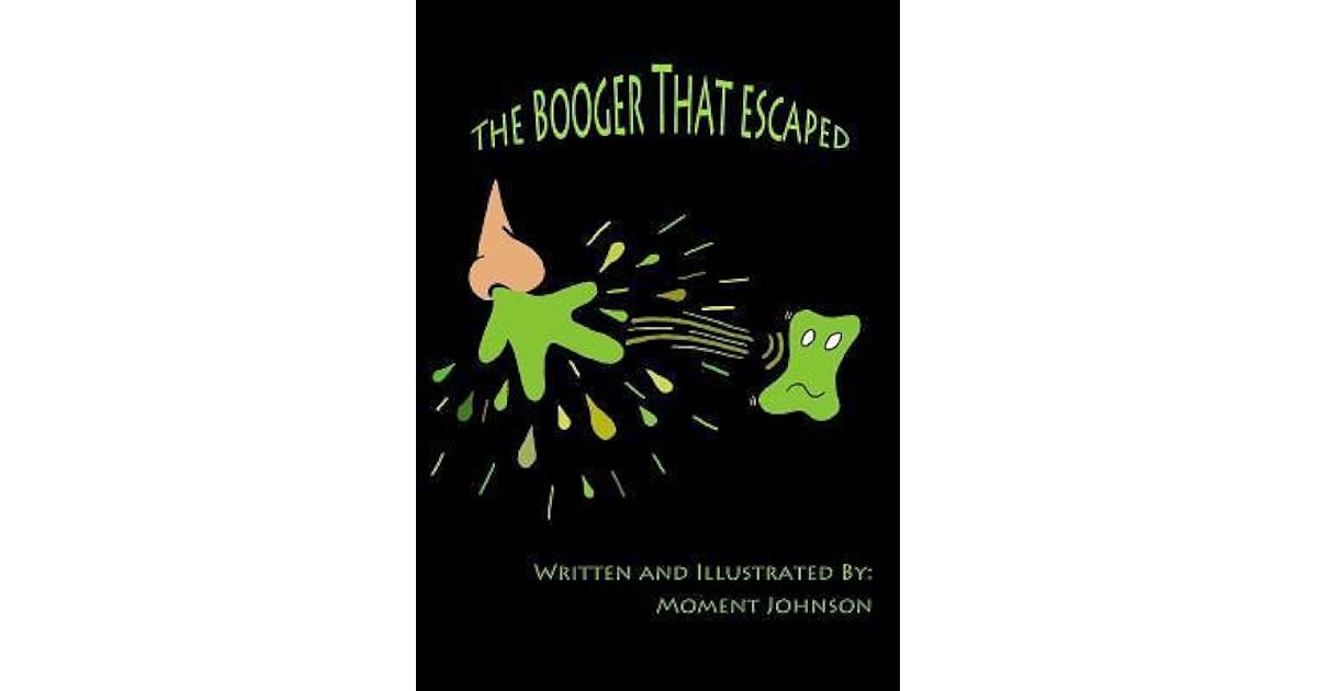 The Booger That Escaped by Moment Johnson