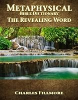 Metaphysical Bible Dictionary by Charles Fillmore