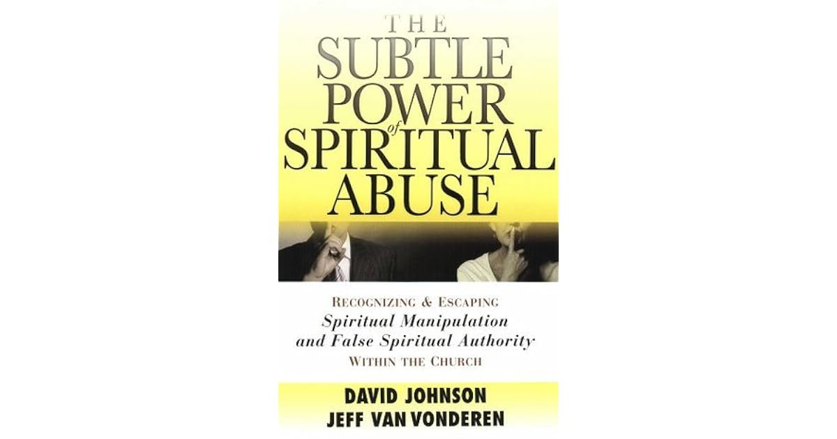 Subtle Power of Spiritual Abuse, The: Recognizing and Escaping ...
