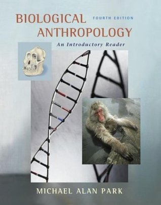 Biological Anthropology: An Introductory Reader by Michael Alan Park