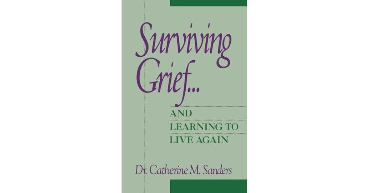 Surviving Grief ... and Learning to Live Again by Catherine M. Sanders
