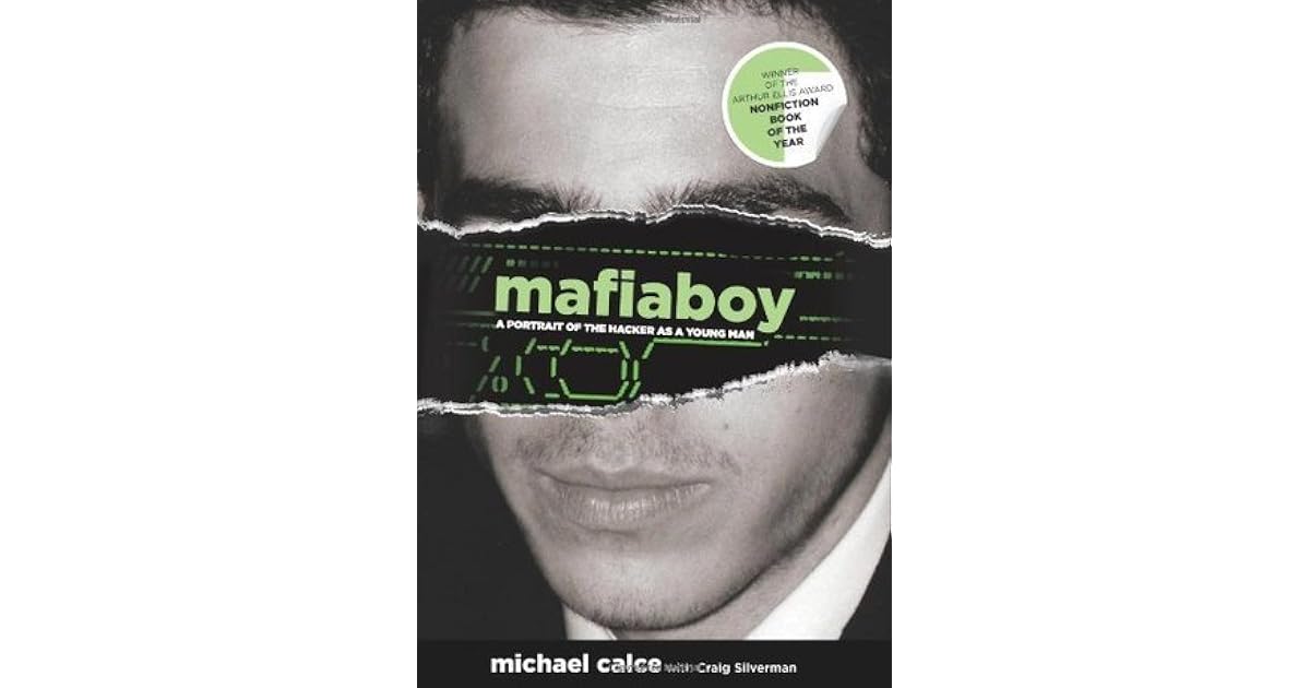 Mafiaboy: A Portrait of the Hacker as a Young Man by Michael Calce