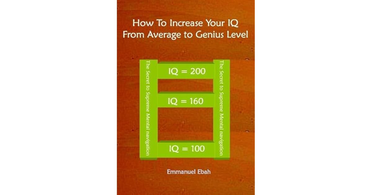 How to Increase Your IQ From Average to Genius Level by Emmanuel Ebah