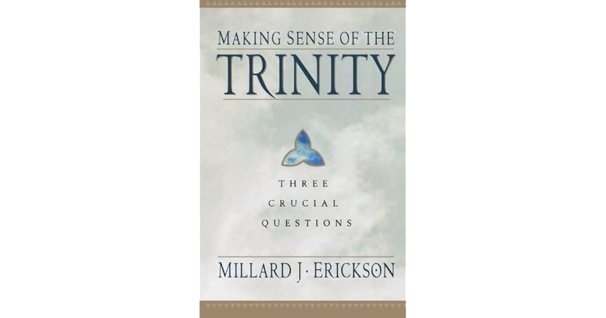 Making Sense of the Trinity: Three Crucial Questions by Millard J. Erickson