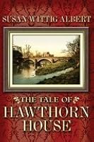 The Tale of Hawthorn House by Susan Wittig Albert