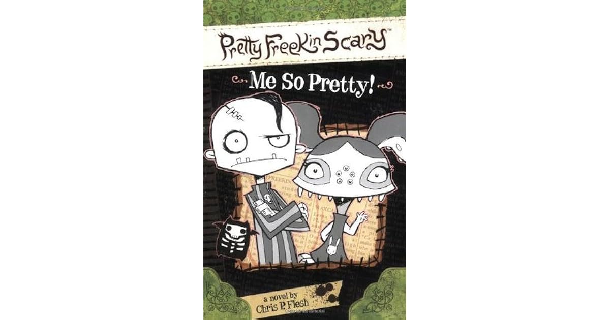 Me So Pretty! (Pretty Freekin Scary, #2) by Chris P. Flesh