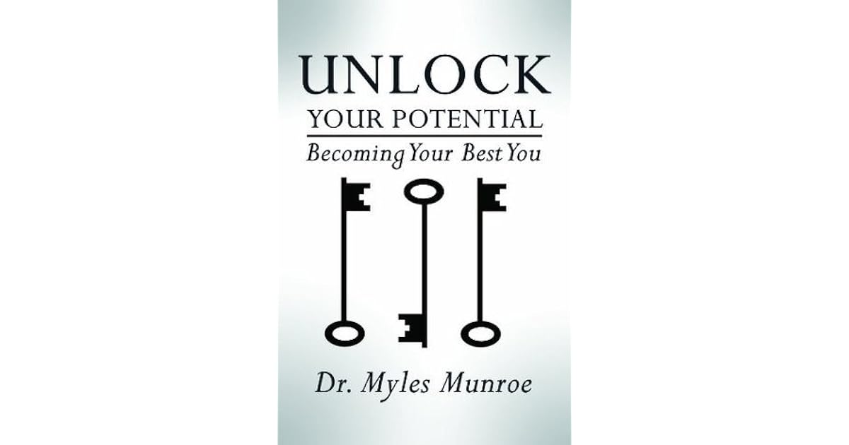 Unlock Your Potential: Becoming Your Best You by Myles Munroe