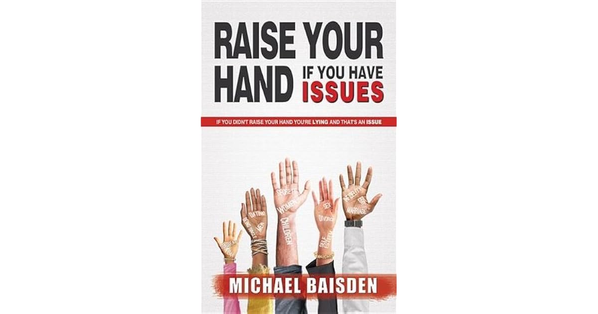 Raise Your Hand If You Have Issues: If You Didn't Raise You Hand You're ...