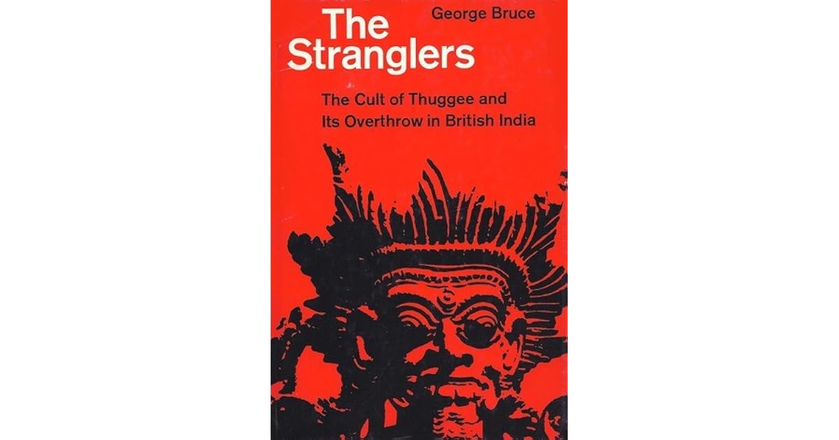 The Stranglers: The Cult of Thuggee & its Overthrow in British India by ...