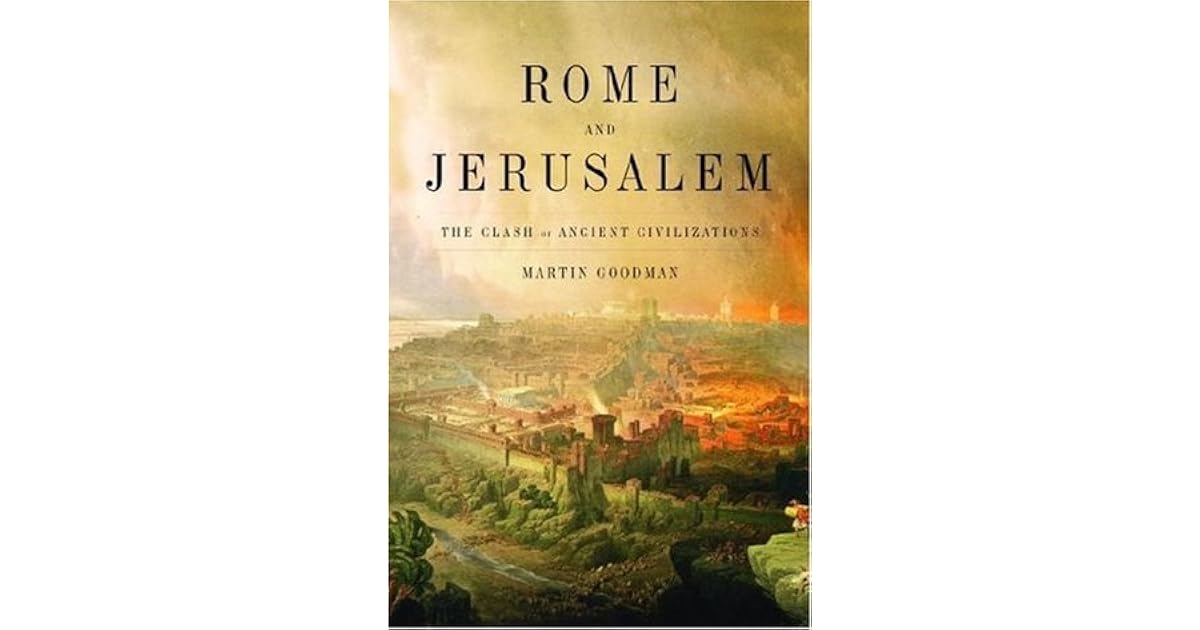 Rome and Jerusalem: The Clash of Ancient Civilizations by Martin Goodman
