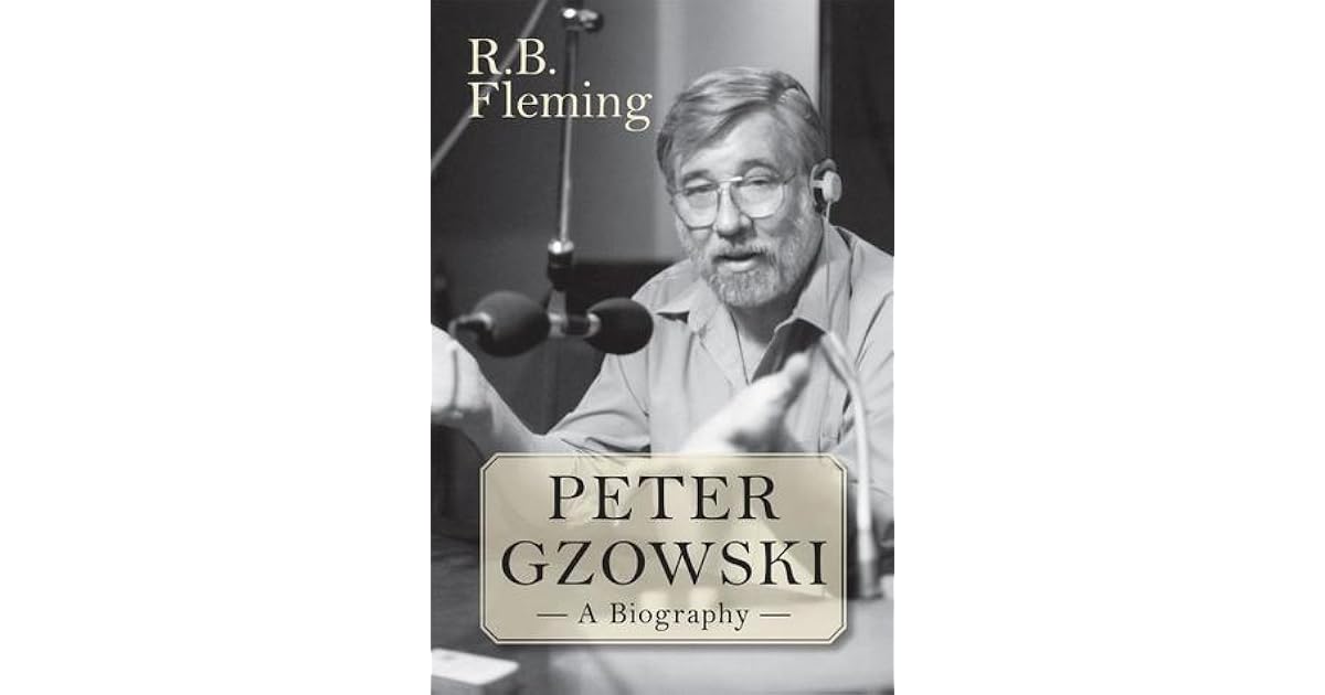 Peter Gzowski: A Biography by R.B. Fleming