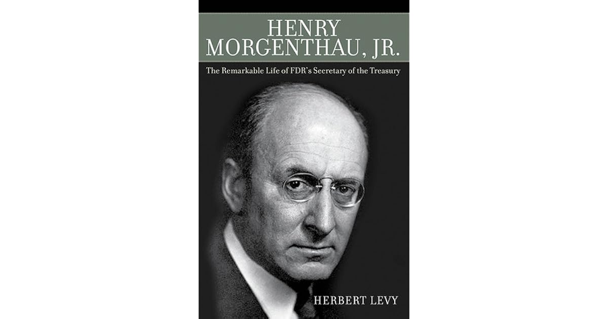 Henry Morgenthau, Jr.: The Remarkable Life of FDR's Secretary of the ...