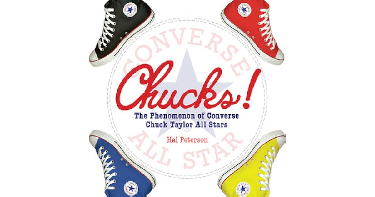 Chucks: The Phenomenon of Converse: Chuck Taylor All Stars by Hal Peterson