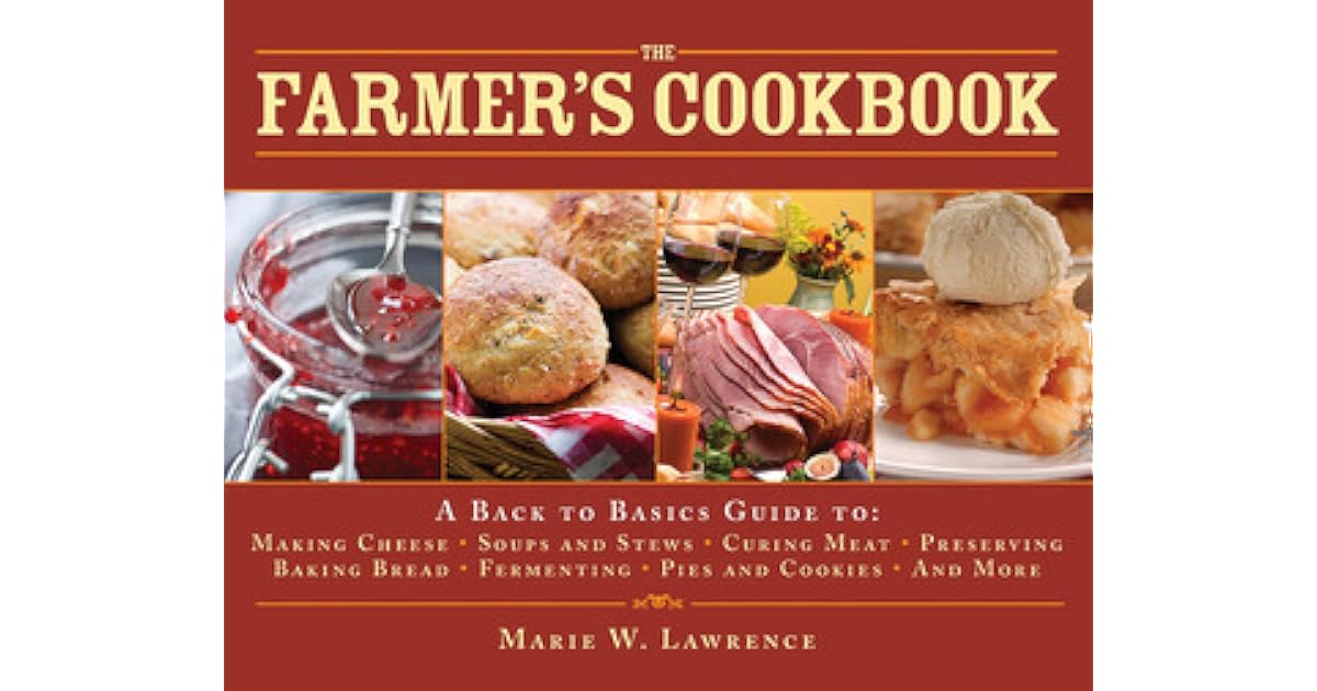The Farmer's Cookbook: A Back to Basics Guide to Making Cheese, Curing ...