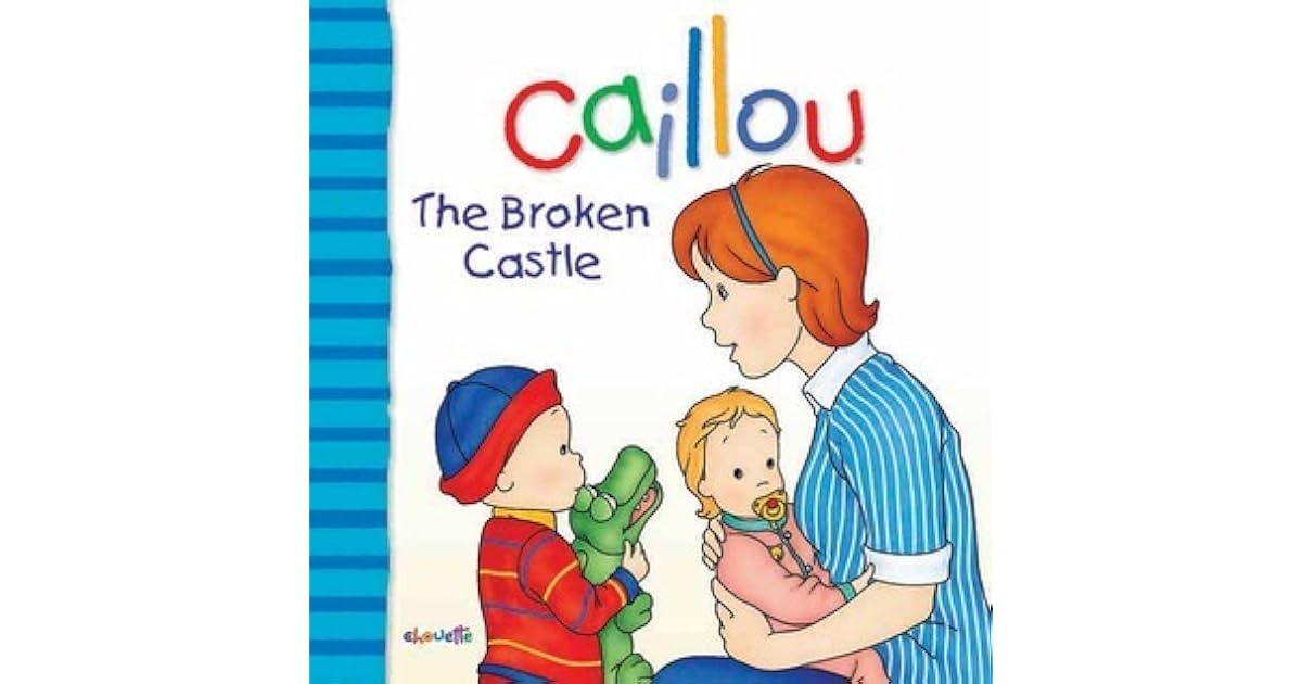 Caillou: The Broken Castle by Joceline Sanschagrin